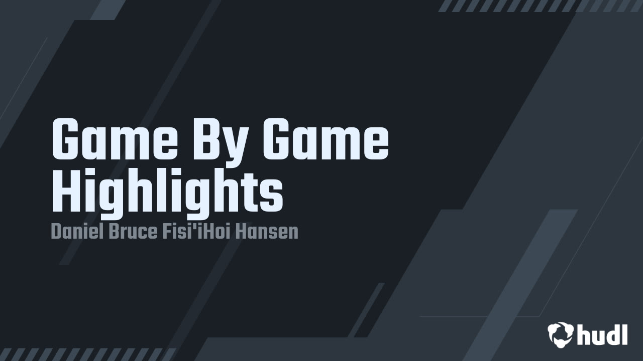Game By Game Highlights - Daniel Bruce Fisi'iHoi Hansen highlights - Hudl