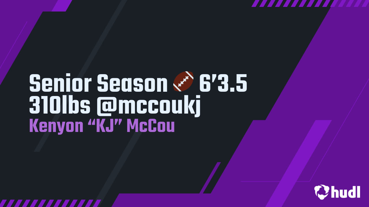 Senior Season 6’3.5 310lbs @mccoukj - Kenyon “KJ” McCou highlights - Hudl